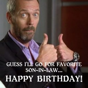 30 Funny Happy Birthday Memes for Son and Son-in-law: Don’t Stop Your ...